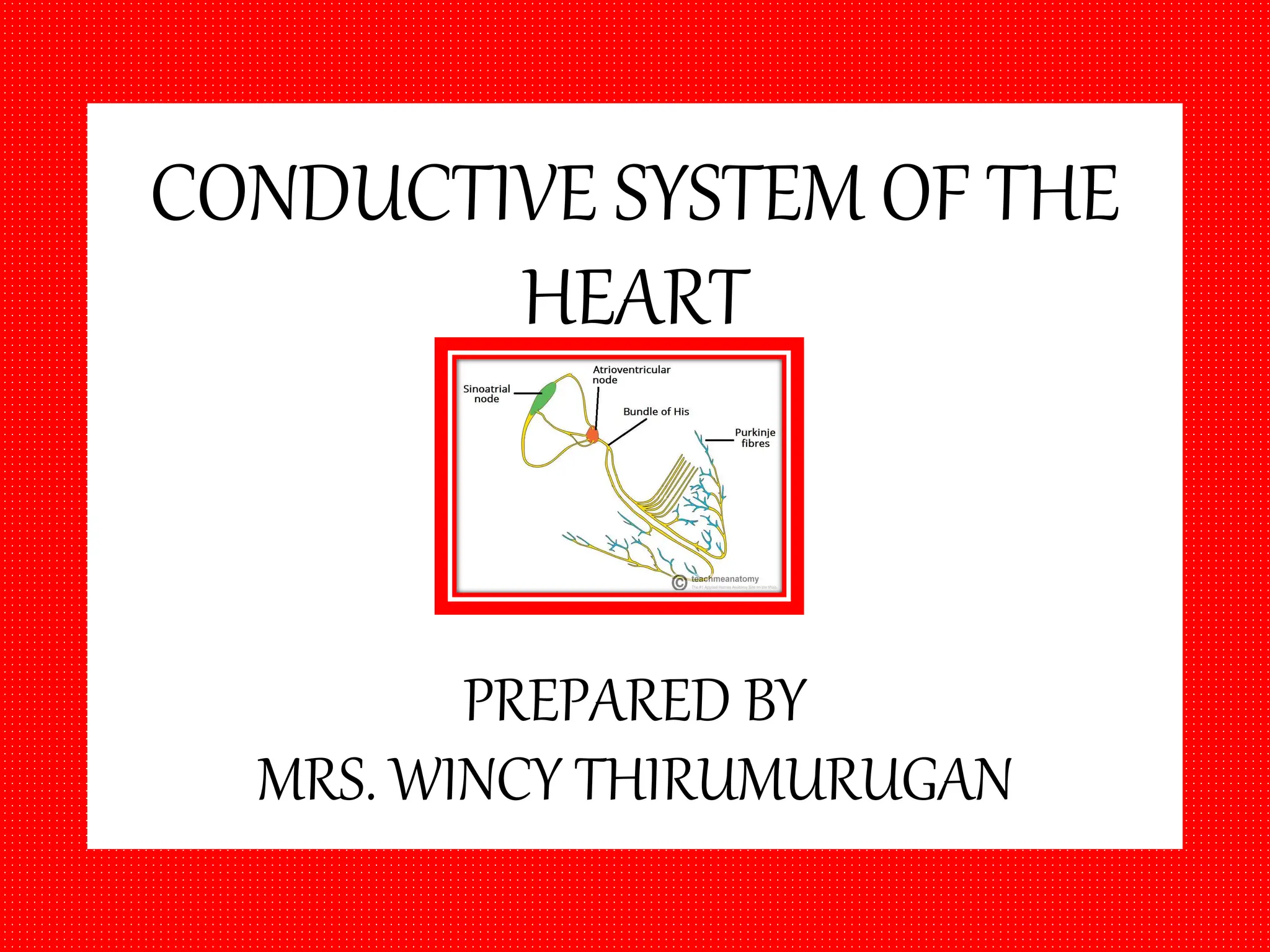 CONDUCTIVE SYSTEM OF HEART .pptx BY MRS. WINCY THIRUMURUGAN .PROFESSOR ...