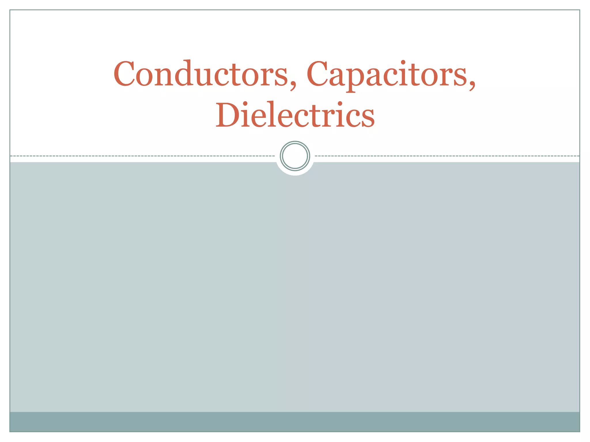 Conductors, Capacitors, Dielectrics | PPT
