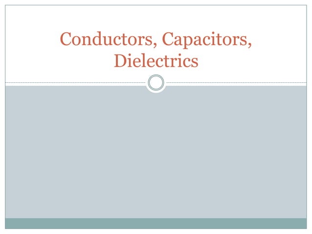 Conductors, Capacitors, Dielectrics | PPT