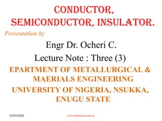 conductor semiconductor insulator - Engr. Dr. Ocheri C. MME 213.pptx