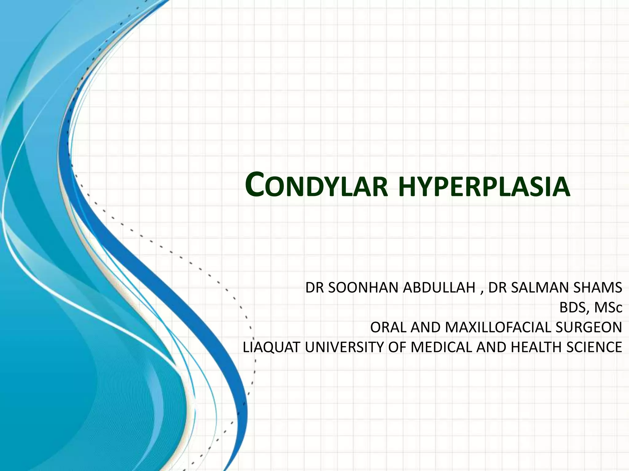 Condylar hyperplasia by DR SOONHAN ABDULLAH AND DR SALMAN SHAMS (MSc ...