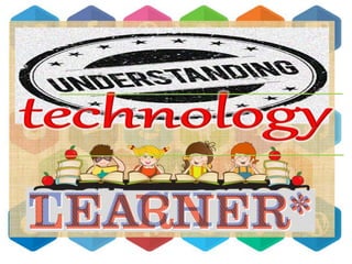 UNDERSTANDING TECHNOLOGY LEARNERS | PPT