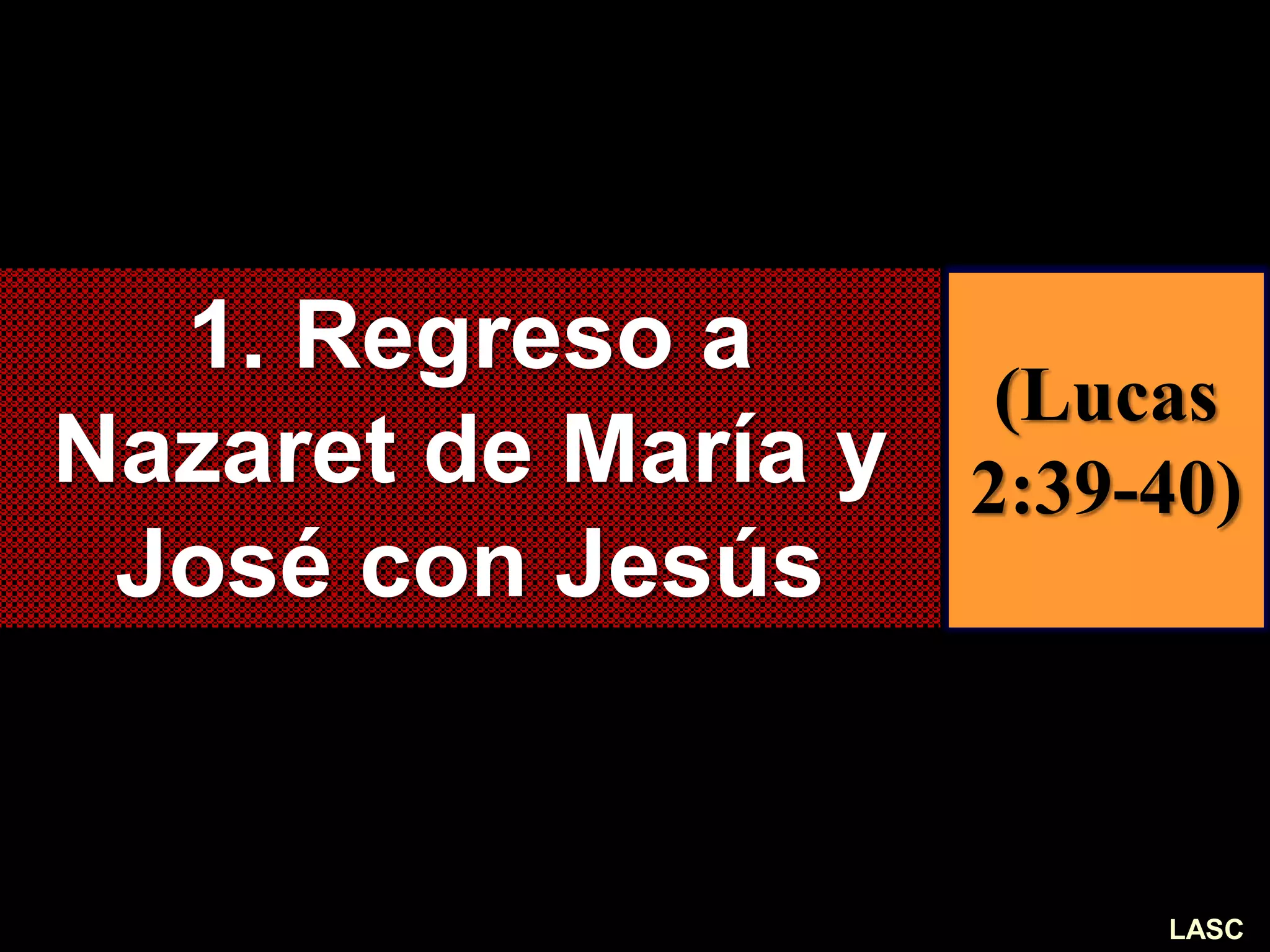 CONF. REGRESO DE JESÚS A NAZARET CON MARÍA Y JOSE Y SU PRESENTACIÓN EN ...