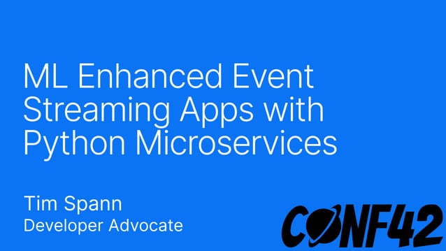 Conf42 Python_ ML Enhanced Event Streaming Apps with Python Microservices | PPT