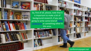 Writing a Conference Paper: How to Write and Submit a Great One | PPT