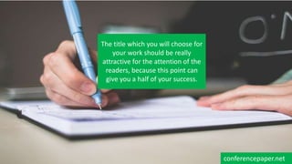 Writing a Conference Paper: How to Write and Submit a Great One | PPT