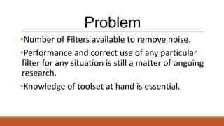 Image Denoising using Spatial Domain Filters: A Quantitative Study | PPTX