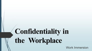 Confidentiality in the Workplace WORK IMMERSION.pptx
