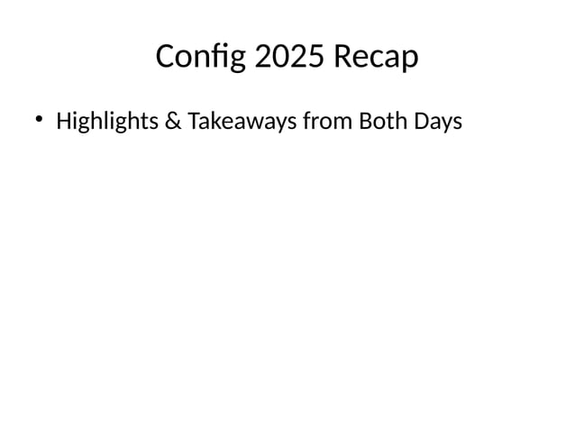Config 2025 presentation recap covering both days | PPTX