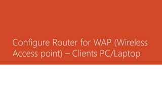 Configure router for wap (wireless access point | PPTX