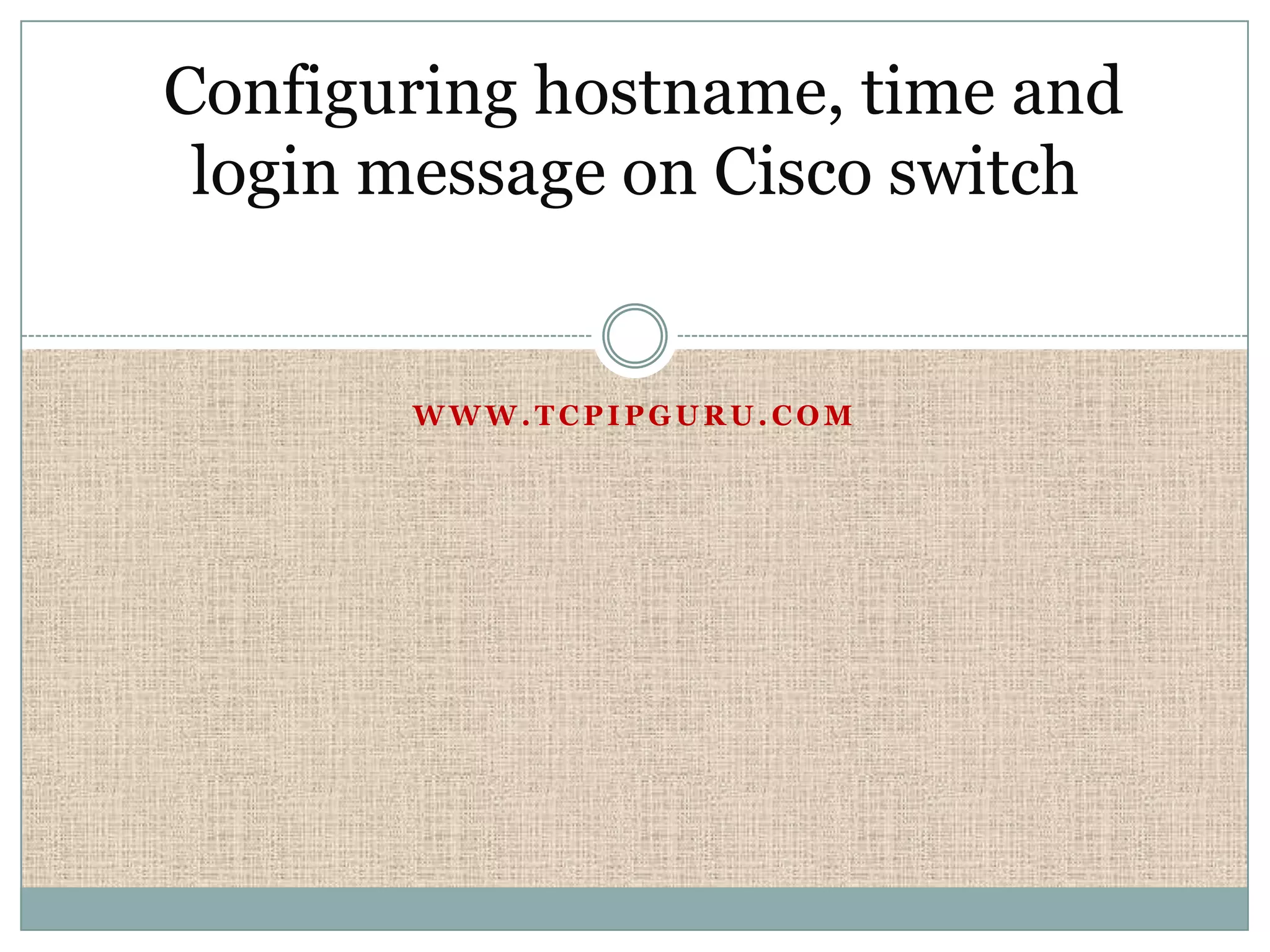Configuring hostname, time and login message for Cisco switch | PPT