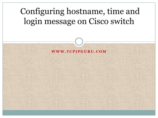 Configuring hostname, time and login message for Cisco switch | PPT