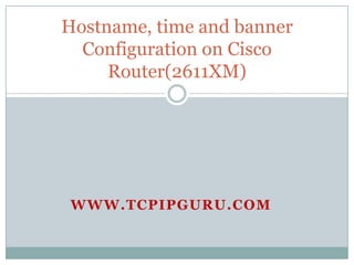Configuring hostname, time and login message on Cisco router | PPT