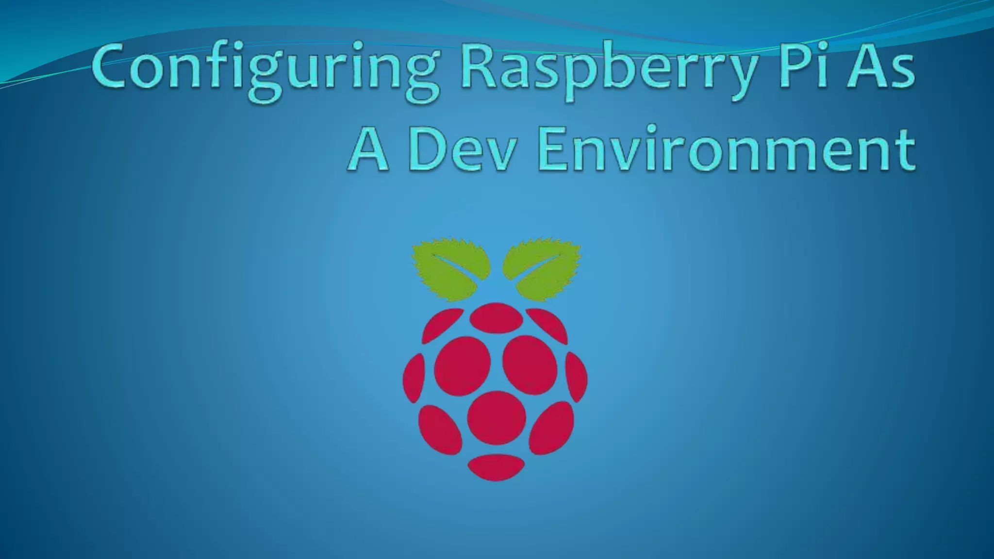 Configuring Raspberry Pi as a Dev Environment | PPT Configuring Raspberry Pi as a Dev Environment | PPT