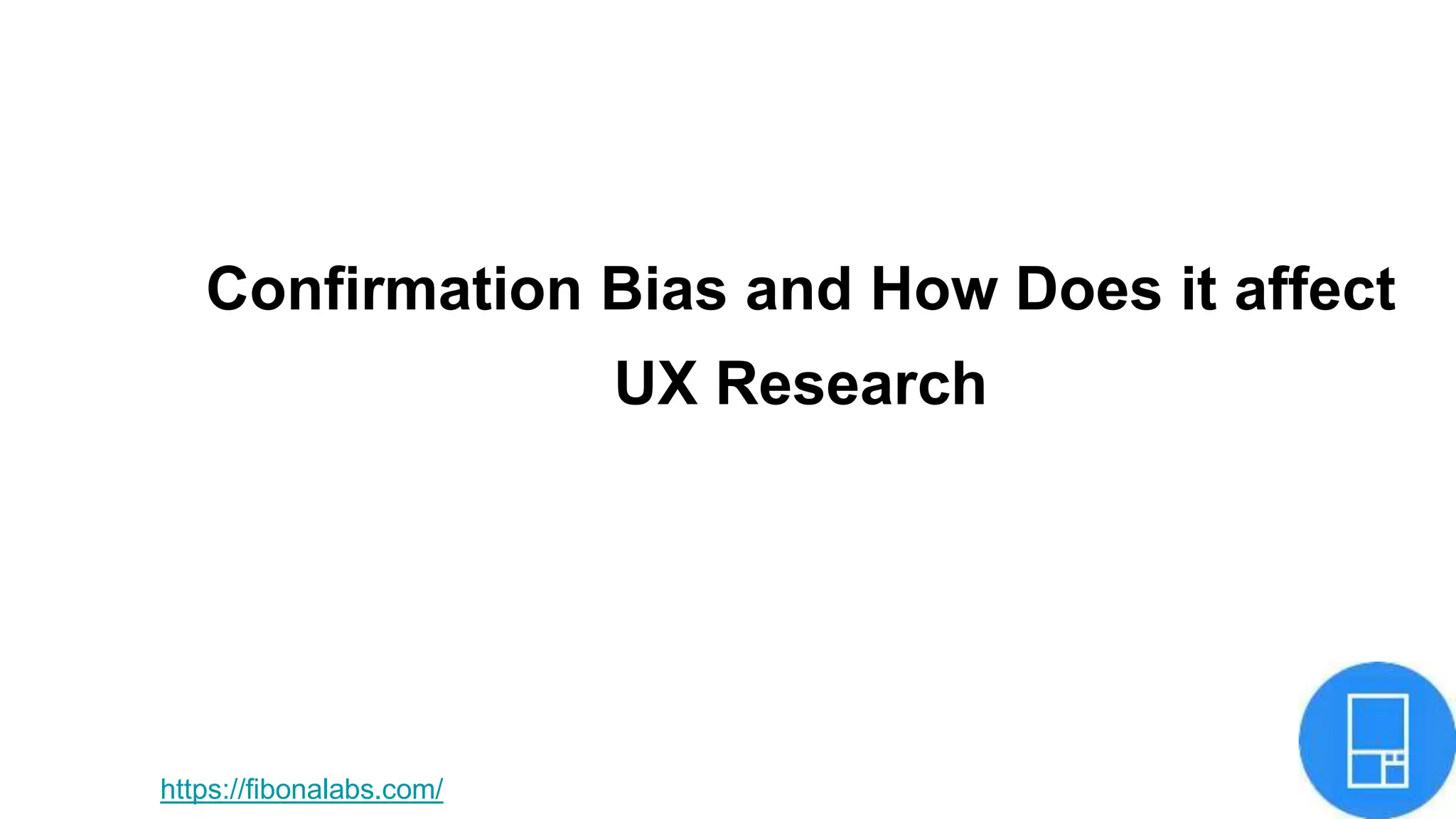 Confirmation Bias and How Does it affect UX Research | PPTX