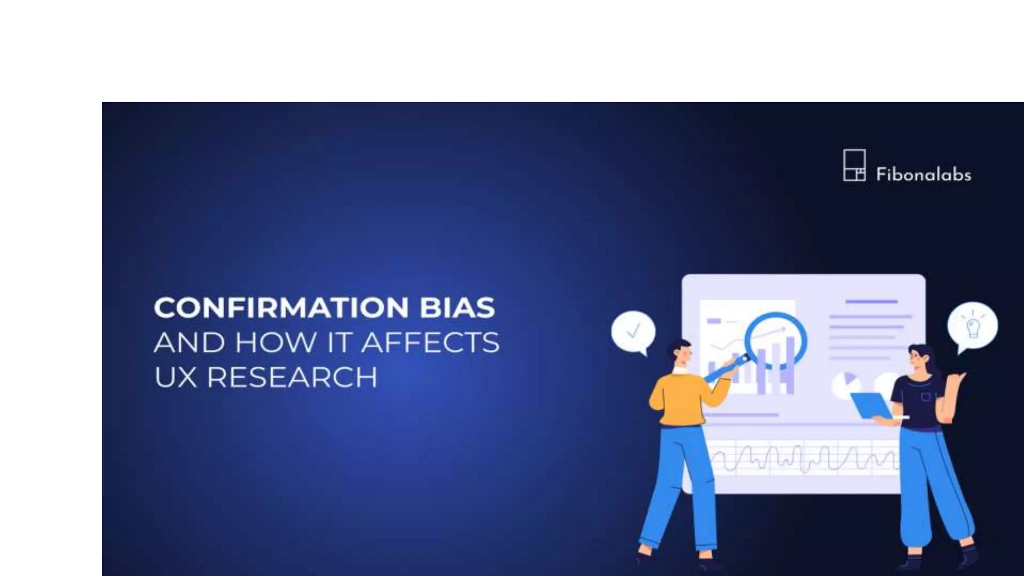 Confirmation Bias and How Does it affect UX Research | PPTX