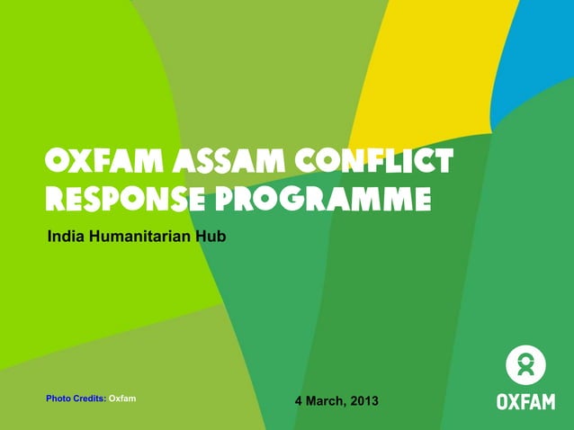 Oxfam India Response to conflict in Assam | PPT