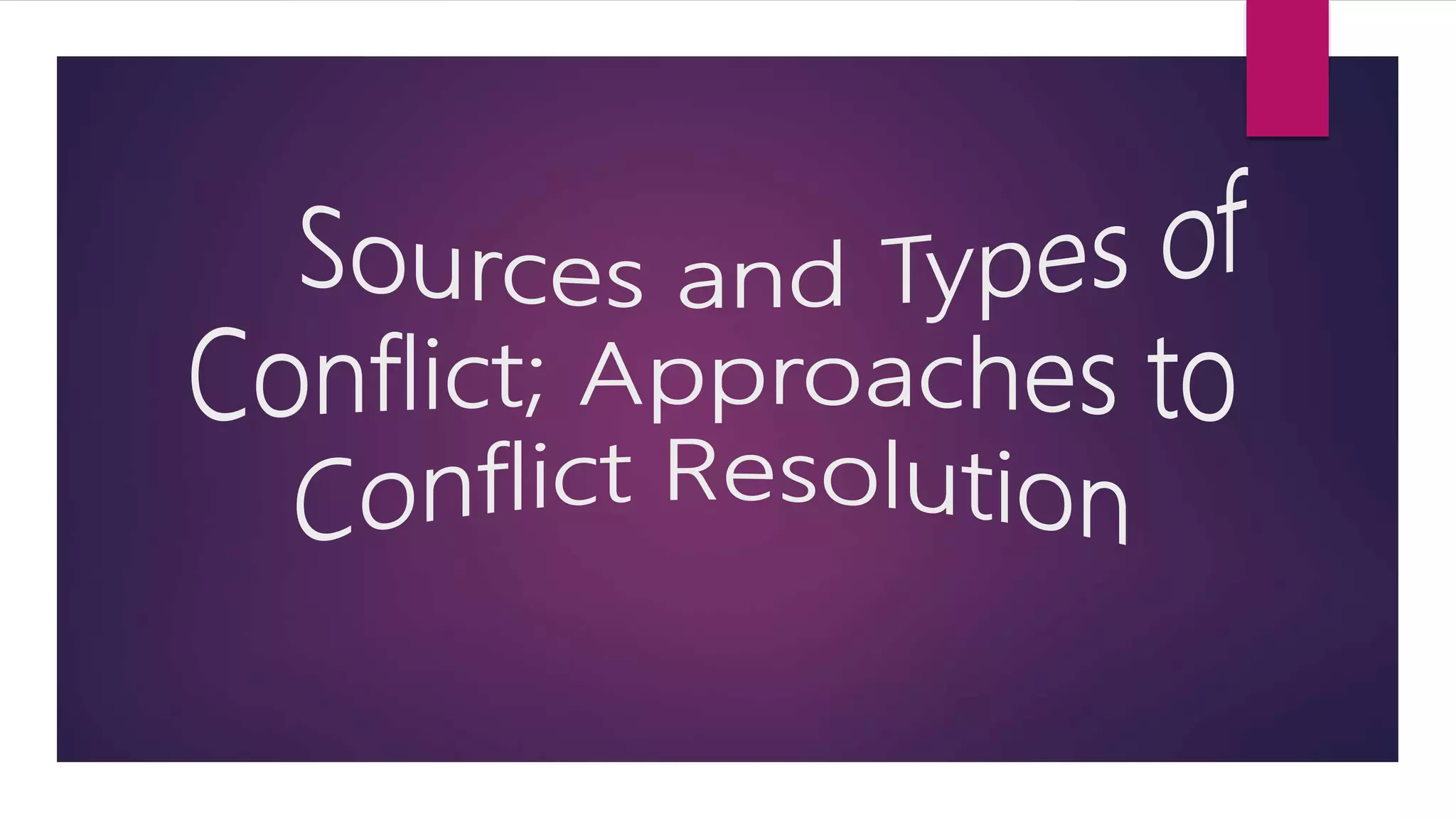 Conflict, Sources and Approaches for Resolution of Conflict | PPTX ...