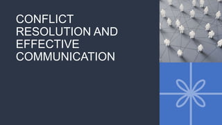 CONFLICT RESOLUTION AND EFFECTIVE COMMUNICATION.pptx