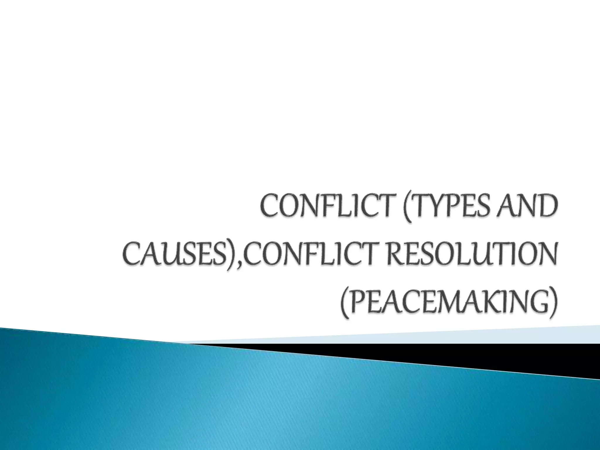 Conflict (types and causes),conflict resolution | PPTX