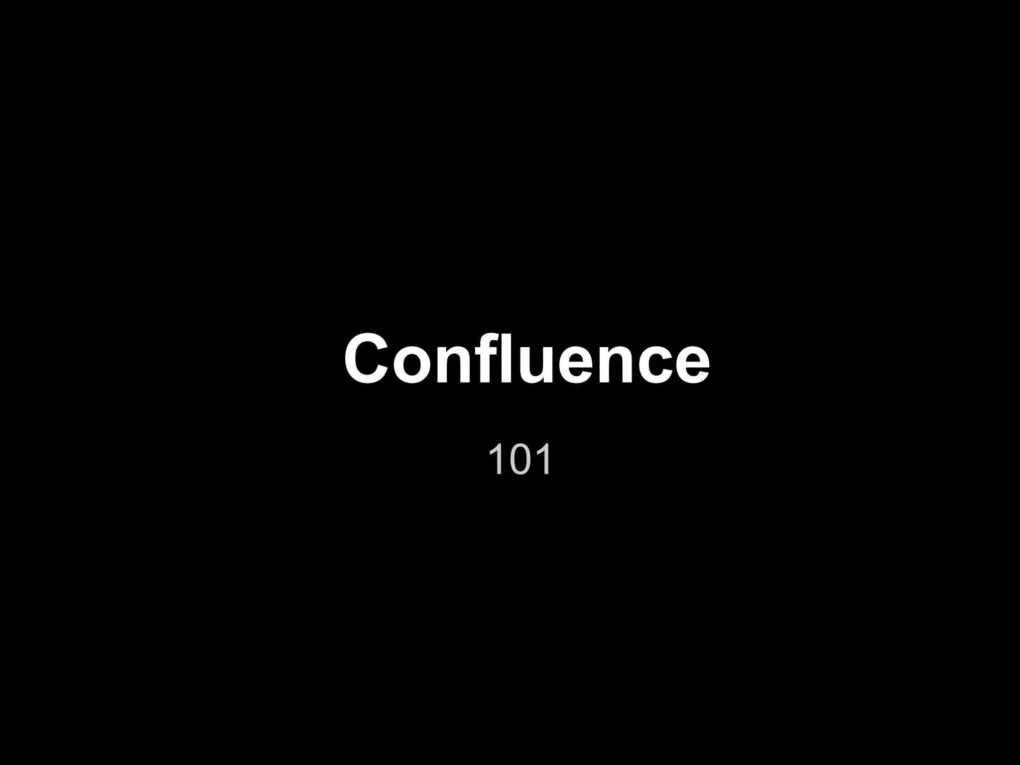 Confluence 101 | PPTX | Internet | Computing
