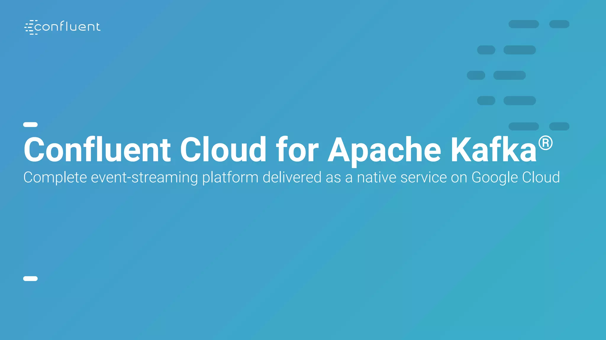 Confluent Cloud for Apache Kafka® | Google Cloud Next ’19 | PDF