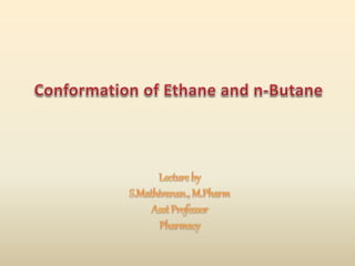 Conformation of ethane and n butane | PPTX