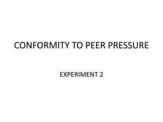 experiment 2 for conformity to peer pressure | PPT