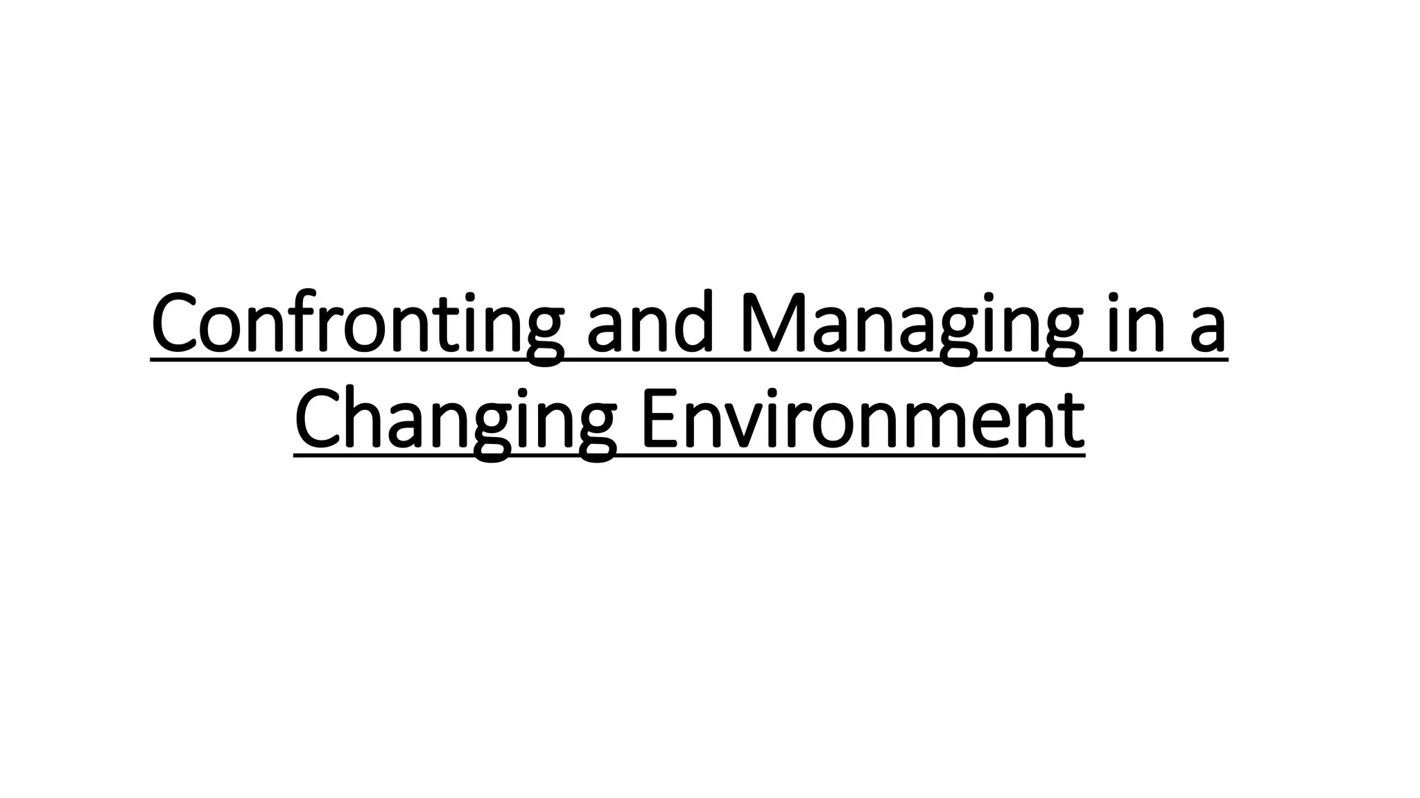 Confronting and managing in a changing environment real.pptx