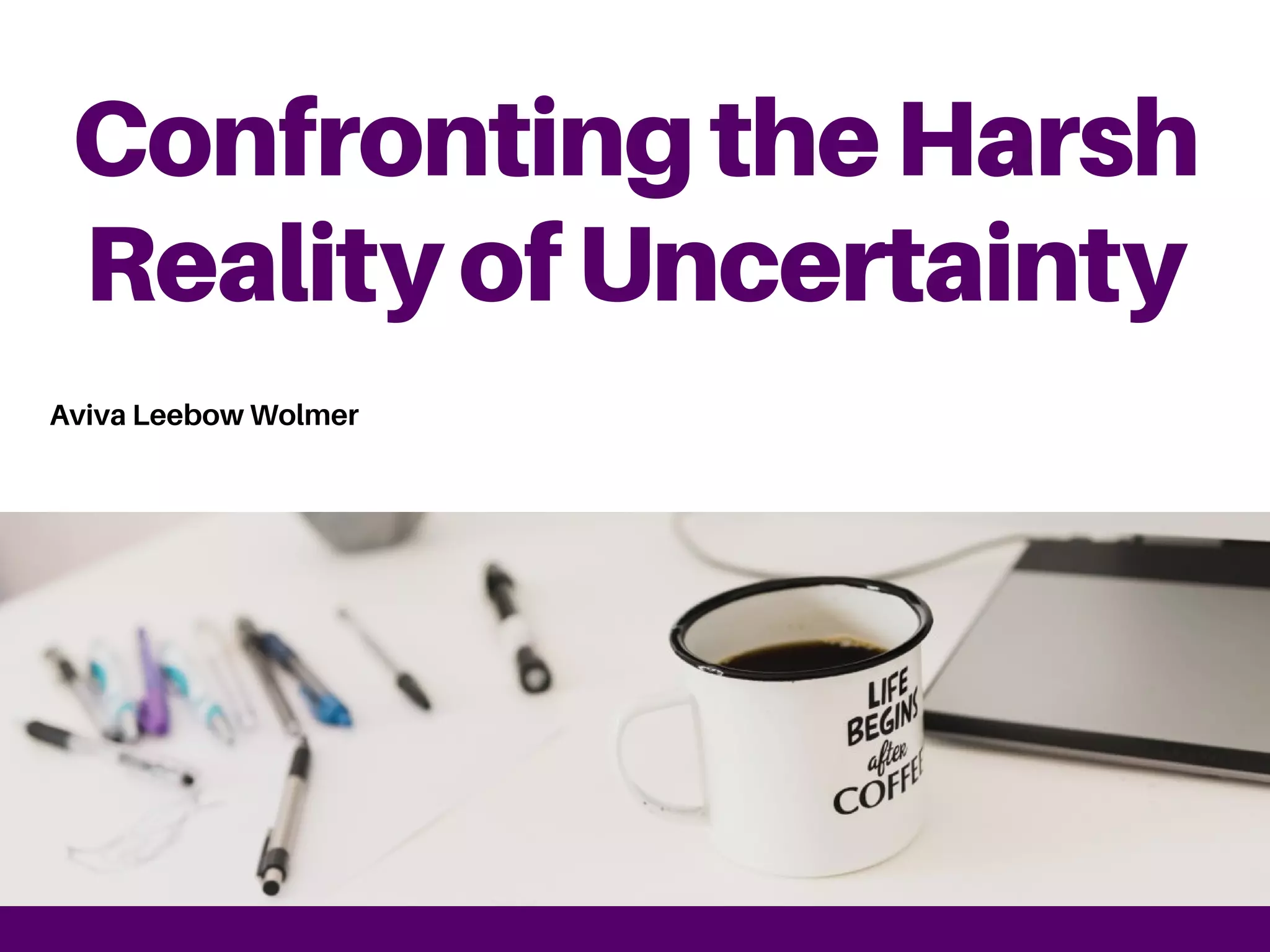 Confronting the Harsh Reality of Uncertainty | PPT