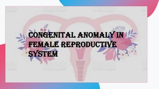 CONGENITAL AMONALIES IN FEMALE REPRODUCTIVE SYSTEM.pptx