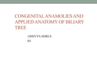 Congenital anamolies and applied anatomy of biliary tree | PPTX