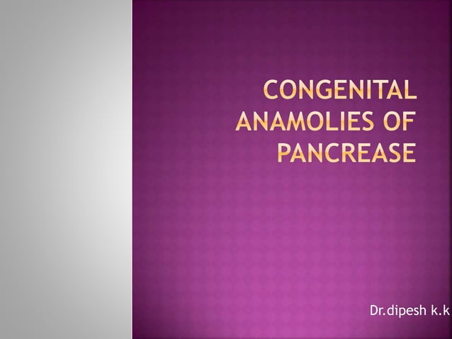 Congenital anamolies of pancrease | PPTX | Digestive Disorders | Diseases and Conditions