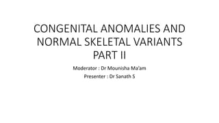 CONGENITAL ANOMALIES ANDNORMAL SKELETAL VARIENTS.pptx a.pptx final ppt.pptx