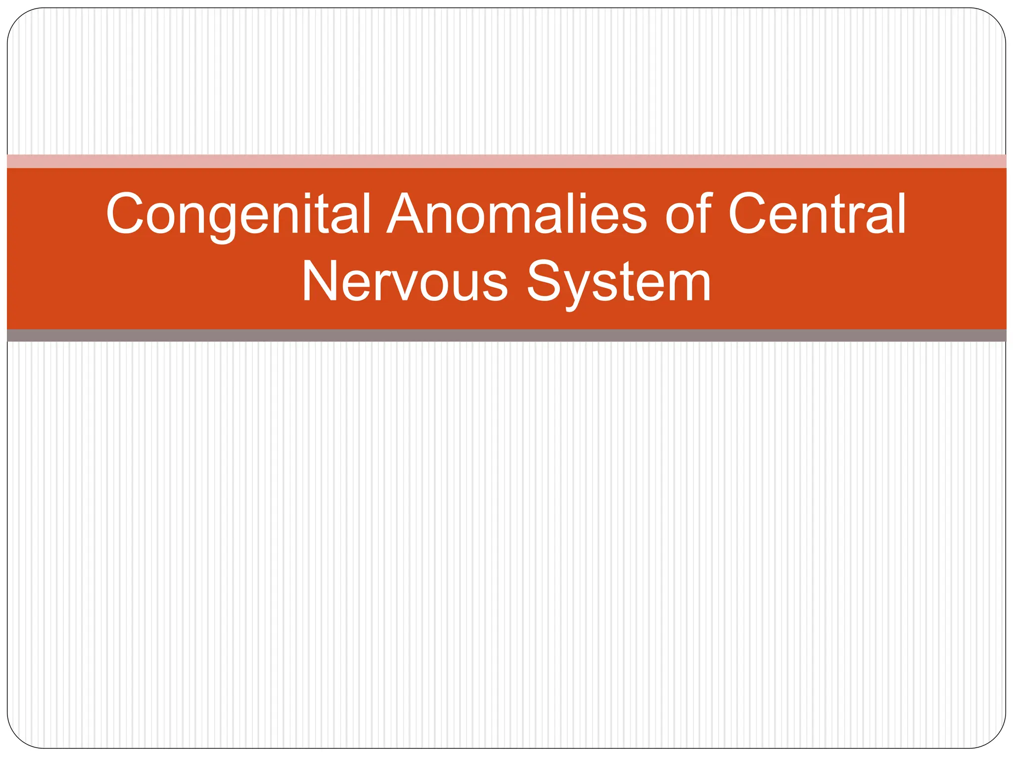 congenital_anomalies of central nervous system | PPTX