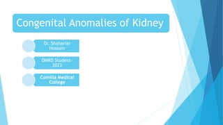 Congenital Anomalies of Kidney bt dr. shahariar | PPT
