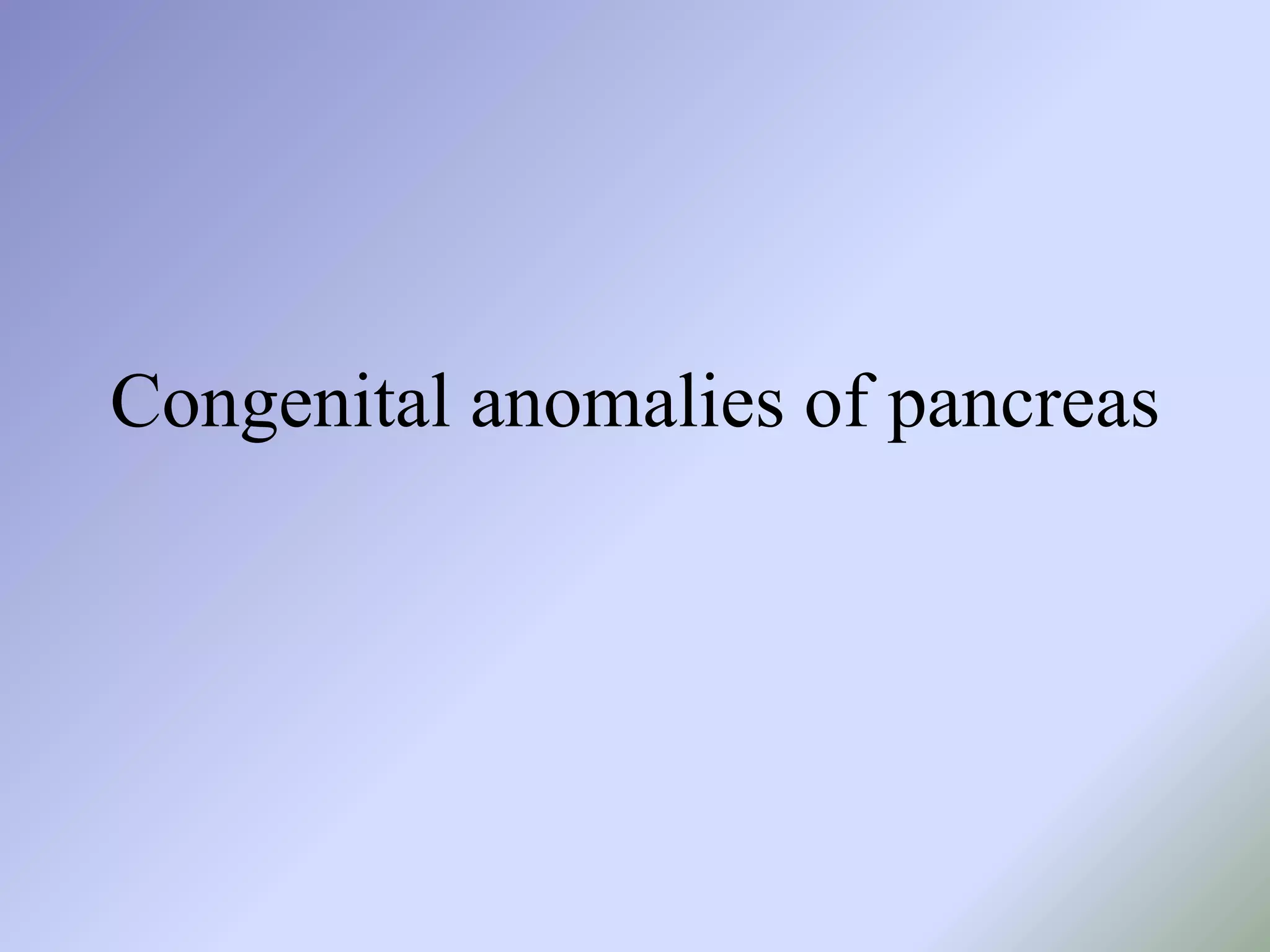 Congenital anomalies of pancreas and hepatobiliary system radiology | PPTX