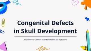 Congenital Defects in Skull Development.pptx