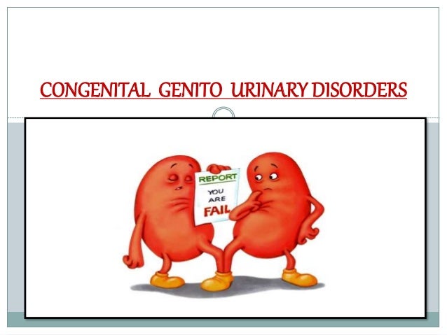 Congenital genito urinary disorders