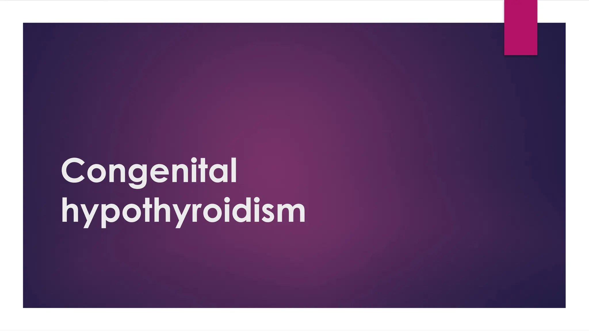 A clear view on Congenital hypothyroidism.pptx