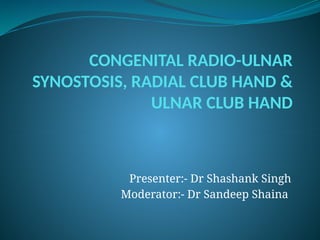 CONGENITAL RADIO-ULNAR SYNOSTOSIS, RADIAL CLUB HAND &.pptx
