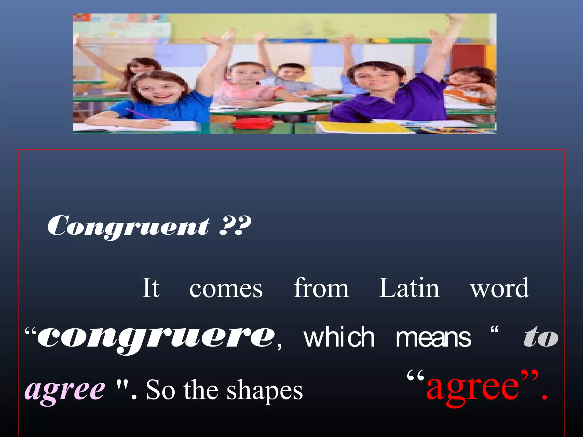 Congruence line,angle,triangles,rectangle-circle etc | PPT