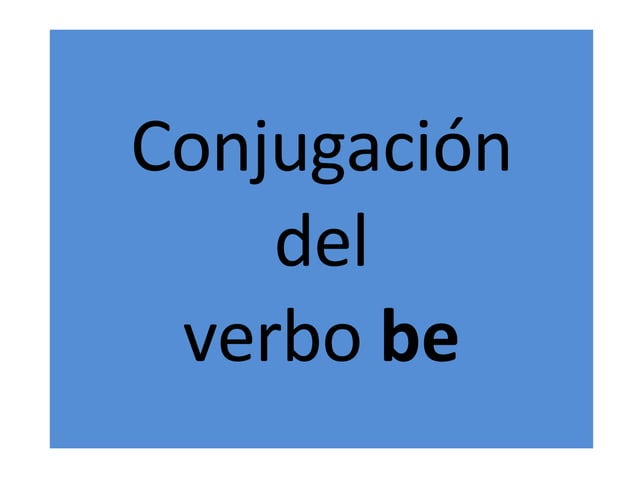 Conjugación Del Verbo Be Ppt
