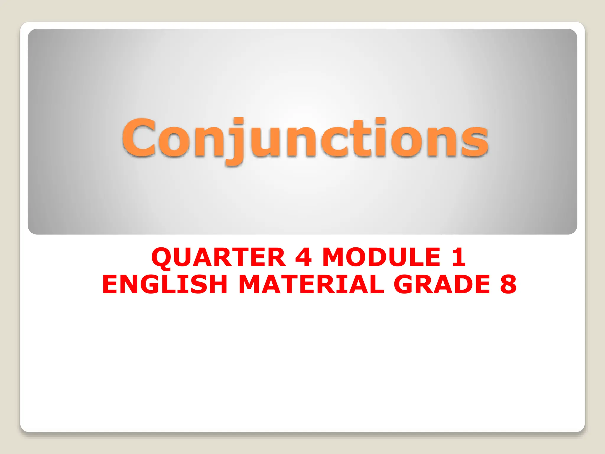 CONJUNCTIONS Quarter 1 Module 4 English 8 | PPT