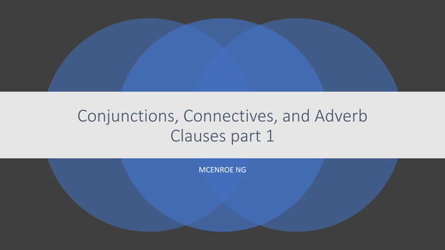 Conjunctions, connectives, and adverb clauses part 1 | PPTX