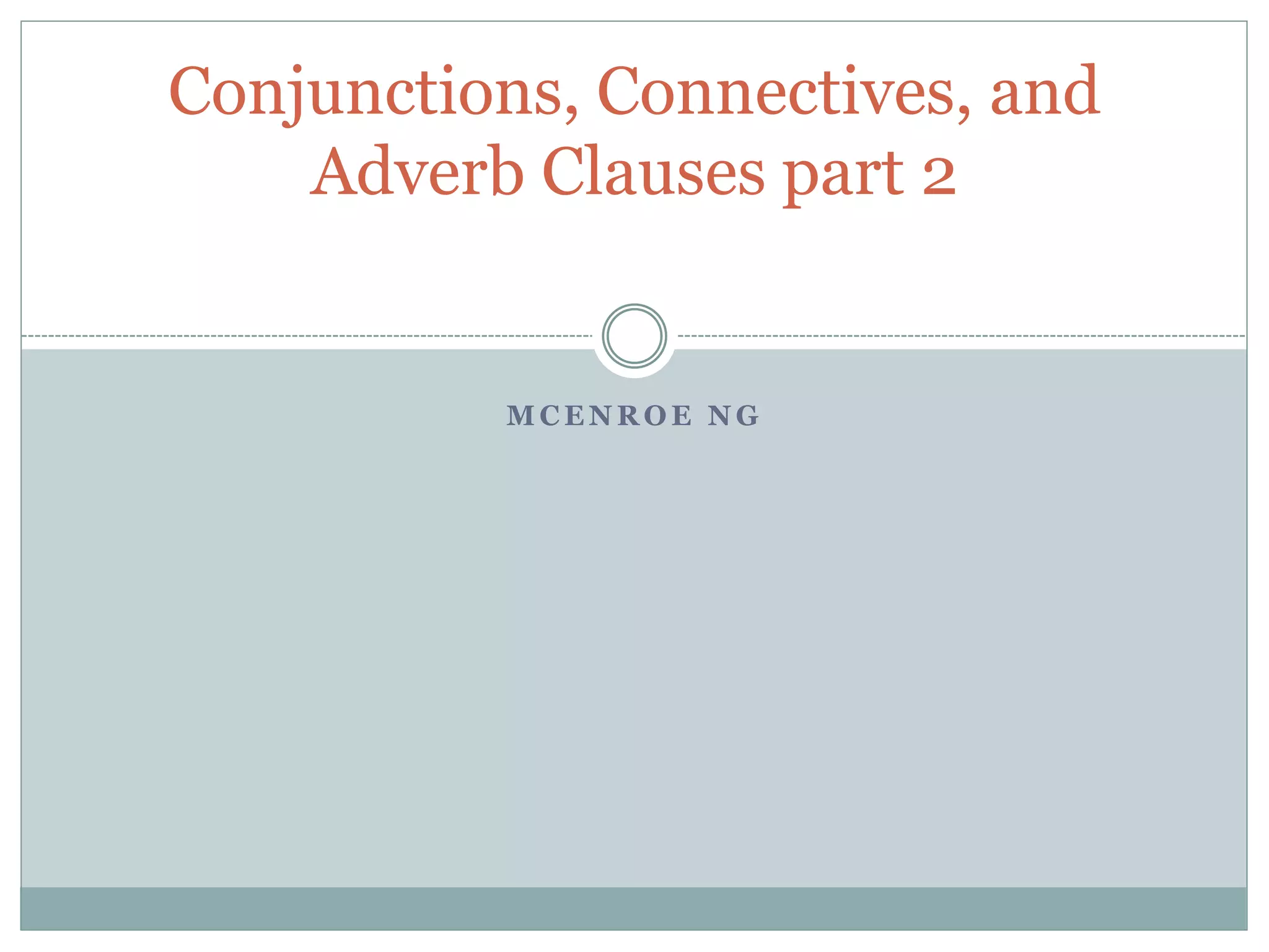 Conjunctions, connectives, and adverb clauses part 2 | PPT Conjunctions, connectives, and adverb clauses part 2 | PPT