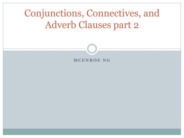 Conjunctions, connectives, and adverb clauses part 2 | PPT