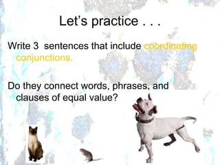 Conjunctions are words to connect clauses or sentences or to coordinate ...
