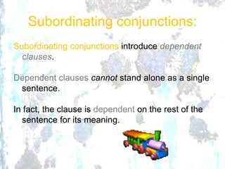 Conjunctions are words to connect clauses or sentences or to coordinate ...