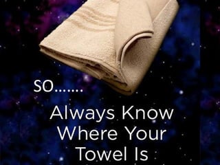 Don't Panic and Carry a Towel! | PPT